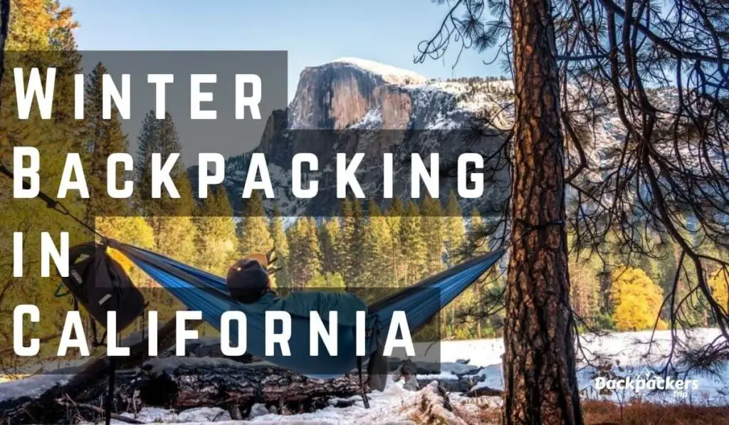 Guide on Winter Backpacking in California - Insider Tips