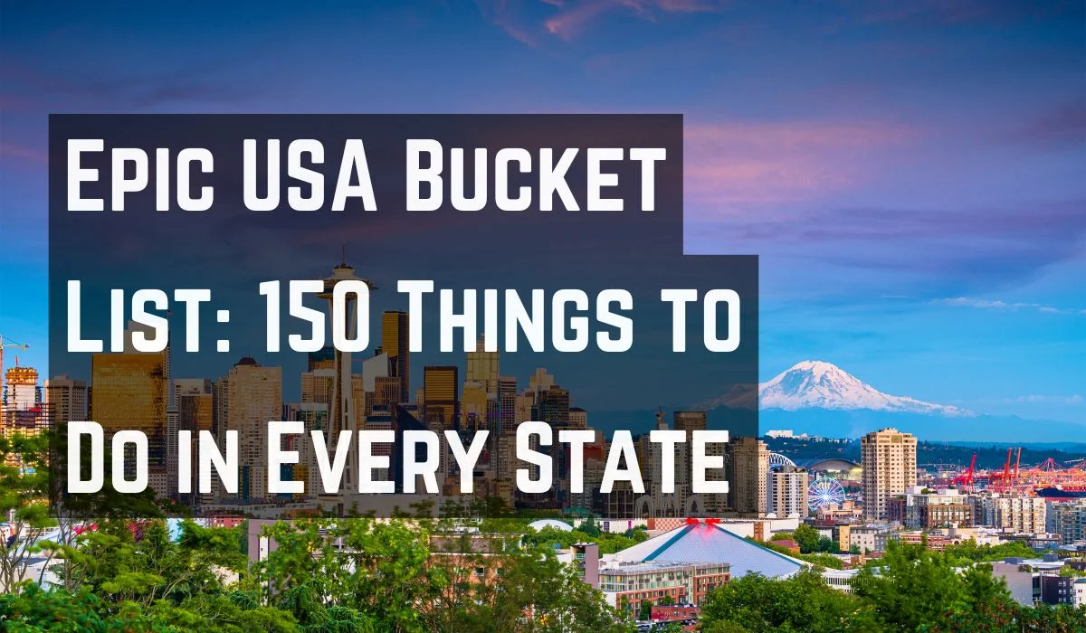Epic USA Bucket List: 150 Must-Do Things in Every State